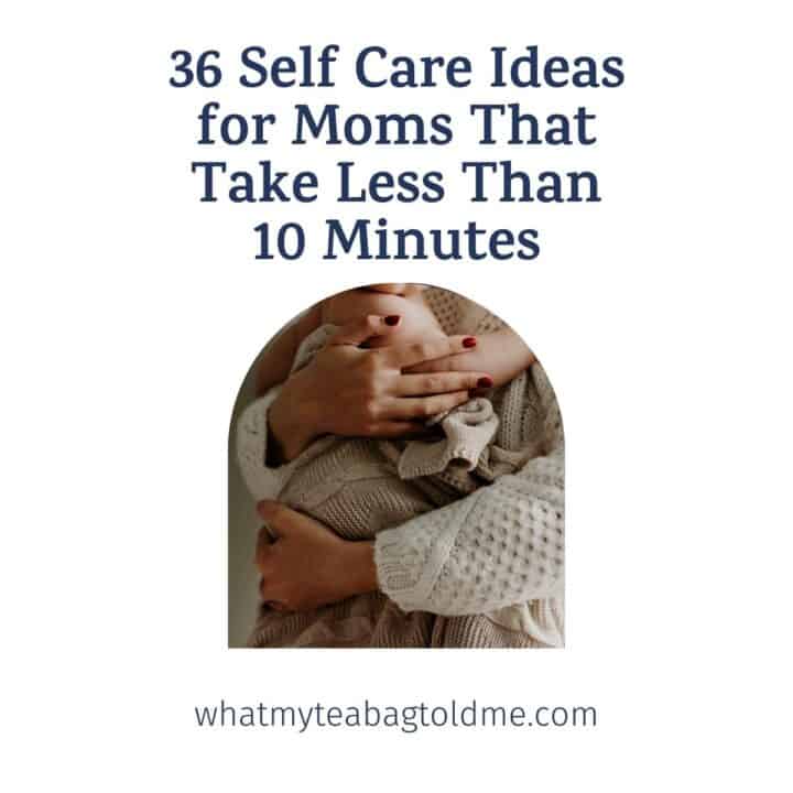 36 Self Care Ideas for Moms That Take Less Than 10 Minutes