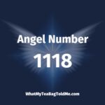 1118 Angel Number - What My Tea Bag Told Me