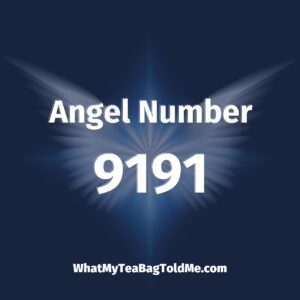 9191 Angel Number - What My Tea Bag Told Me